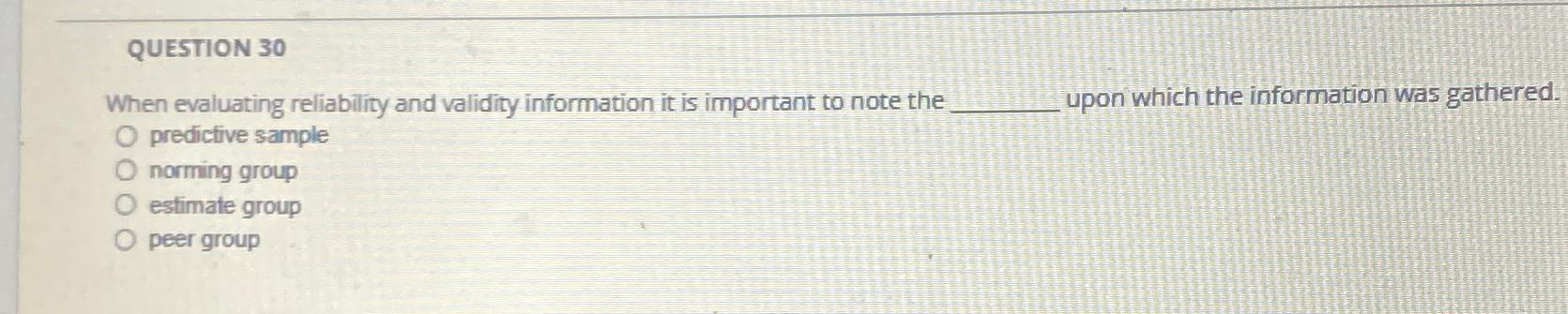 Solved QUESTION 30When evaluating reliability and validity | Chegg.com