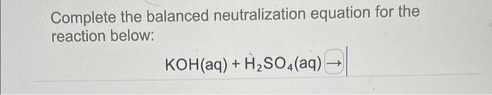 Solved Complete the balanced neutralization equation for the | Chegg.com