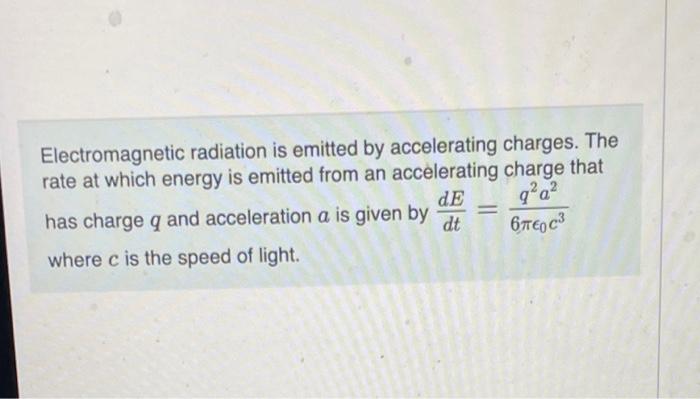 Electromagnetic radiation is emitted by accelerating | Chegg.com