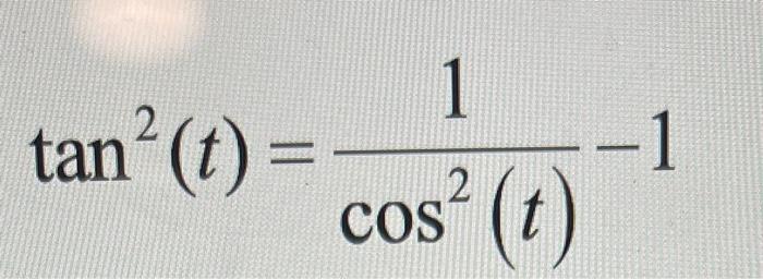 Solved tan2(t)=cos2(t)1−1 | Chegg.com