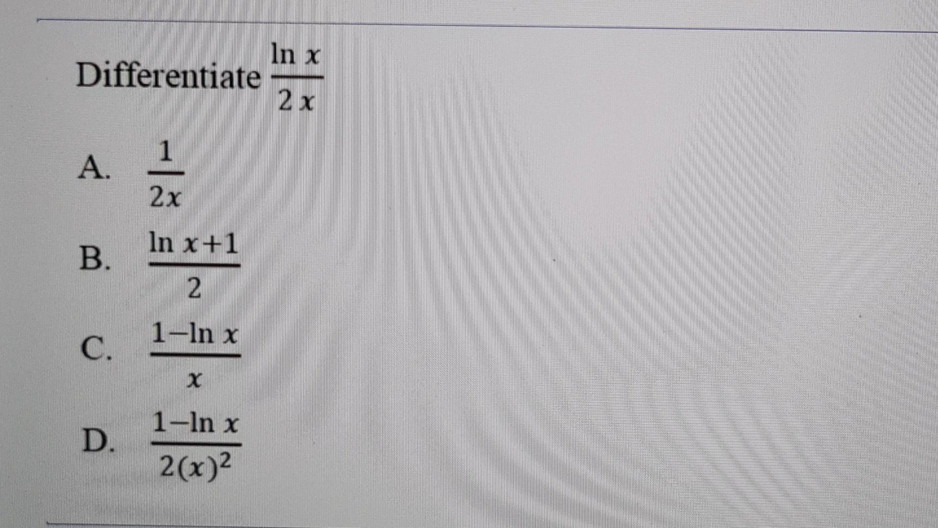 Solved Differentiate 2xlnx A. 2x1 B. 2lnx+1 C. x1−lnx D. | Chegg.com