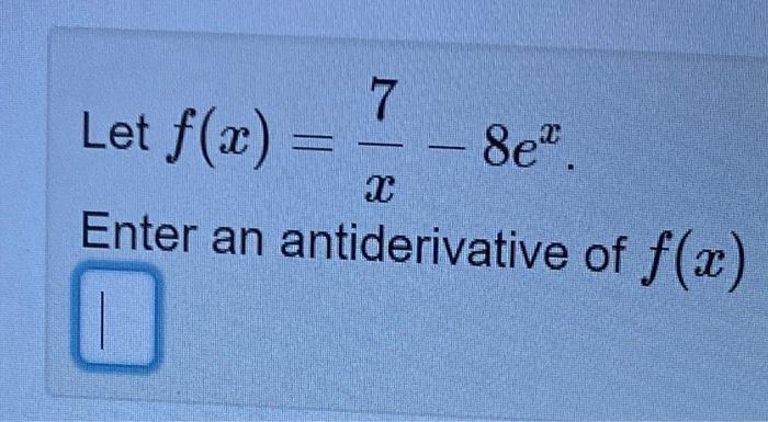 Solved Let f(x)=x7−8ex Enter an antiderivative of f(x) | Chegg.com Solved Let f(x)=x7−8ex Enter an antiderivative of f(x) | Chegg.com
