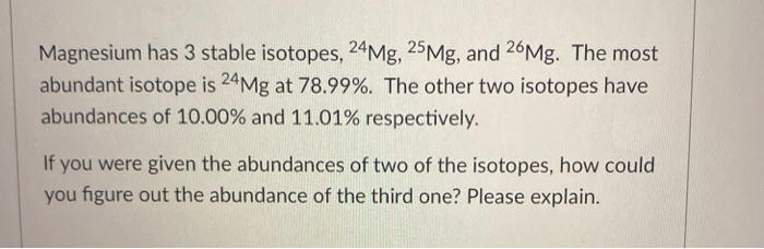 Solved Magnesium has 3 stable isotopes, 24 Mg, 25 Mg, and | Chegg.com
