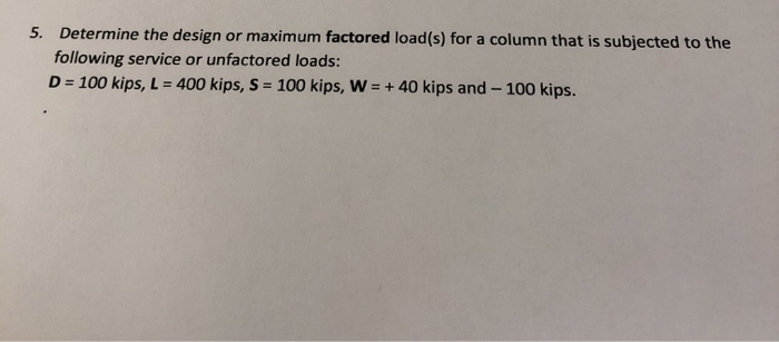 Solved 5. Determine the design or maximum factored load(s) | Chegg.com