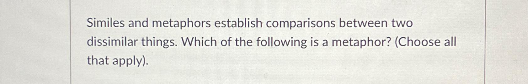 Solved Similes and metaphors establish comparisons between | Chegg.com