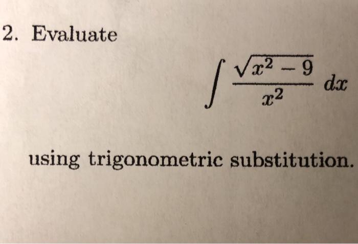 Solved 2. Evaluate Vx2 - 9 x2 dx using trigonometric | Chegg.com