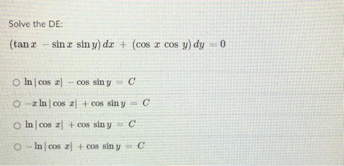 Solved Solve the DE: (tanz sin z sin y) dx + (cos x cos y) | Chegg.com