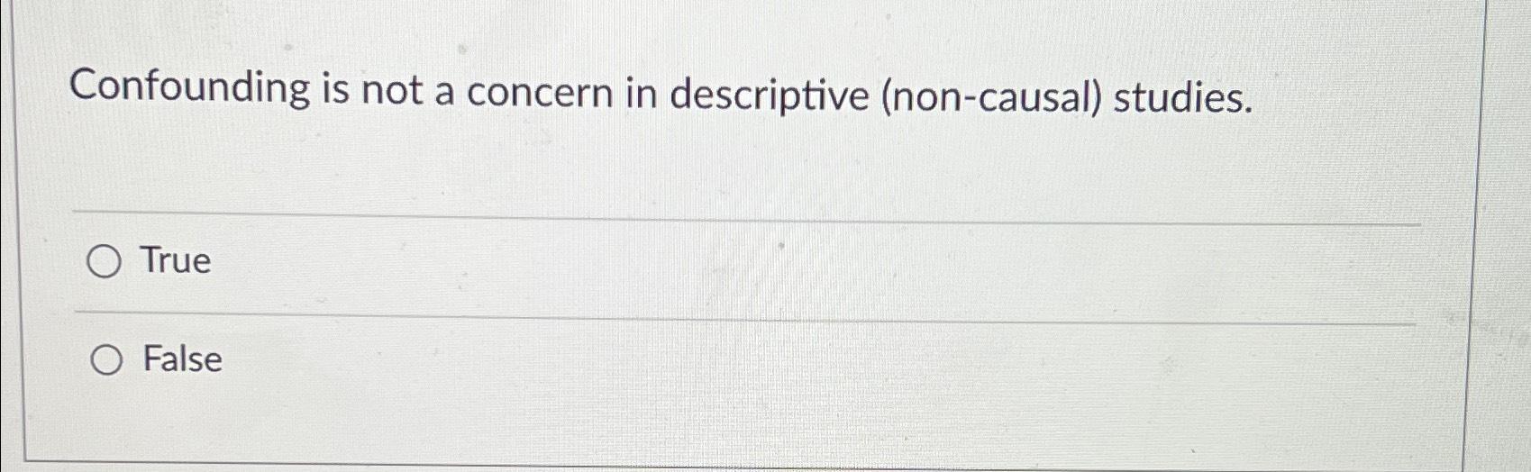 Solved Confounding is not a concern in descriptive | Chegg.com