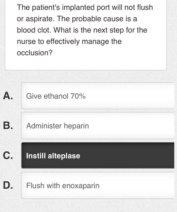 Solved The patient's implanted port will not flush or | Chegg.com