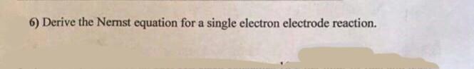 Solved 6) Derive the Nemst equation for a single electron | Chegg.com