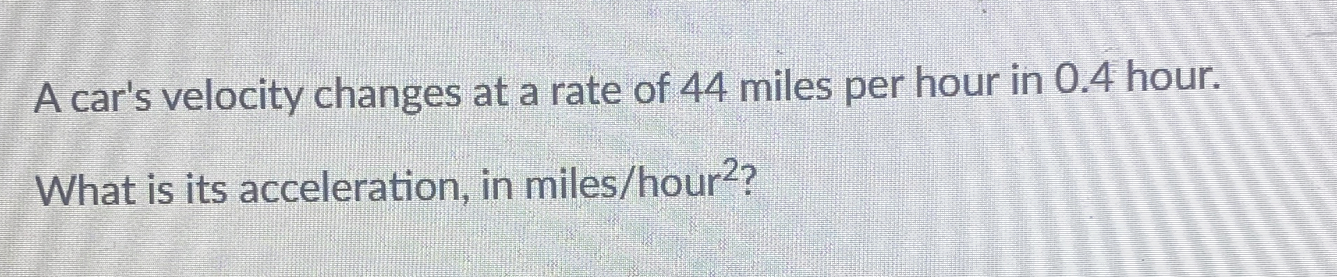 A car's velocity changes at a rate of 44 ﻿miles per | Chegg.com