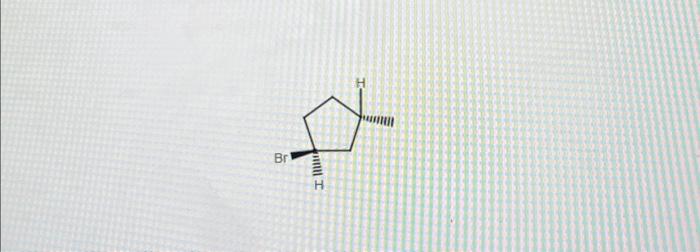 Solved Draw (1S,3S)-1-bromo-3-methylcyclopentane: 4 th | Chegg.com