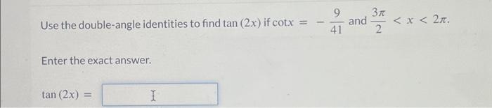 Solved Use the double-angle identities to find tan (2x) if | Chegg.com