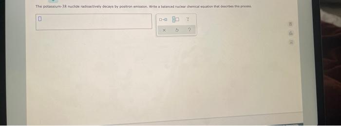 Solved The potassium 38 nuclide radioactively decays by | Chegg.com
