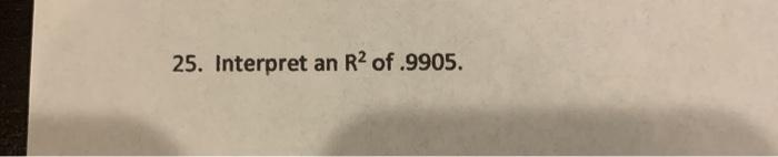 Solved 25. Interpret an R2 of .9905. | Chegg.com