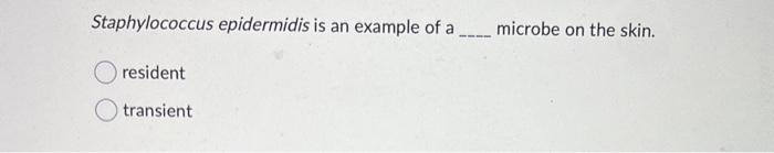 Solved Staphylococcus epidermidis is an example of a microbe | Chegg.com