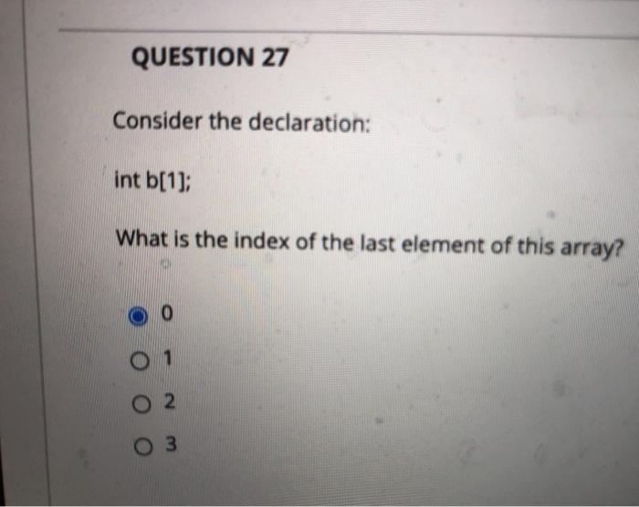 Solved QUESTION 27 Consider the declaration: int b[1]; What | Chegg.com