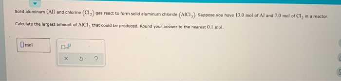 Solved Solid aluminum (Al) and chlorine (CI) gas react to | Chegg.com Solved Solid aluminum (Al) and chlorine (CI) gas react to | Chegg.com