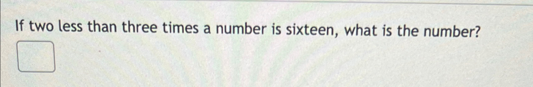 Solved If two less than three times a number is sixteen, | Chegg.com