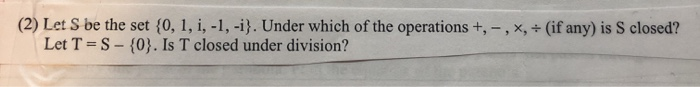 Solved (2) Let S be the set {0, 1, i, -1, -i). Under which | Chegg.com