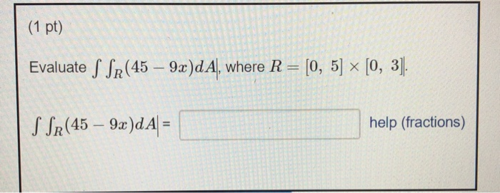 Solved (1 pt) Evaluate S SR(45 – 9x)dA, where R = [0, 5] x | Chegg.com