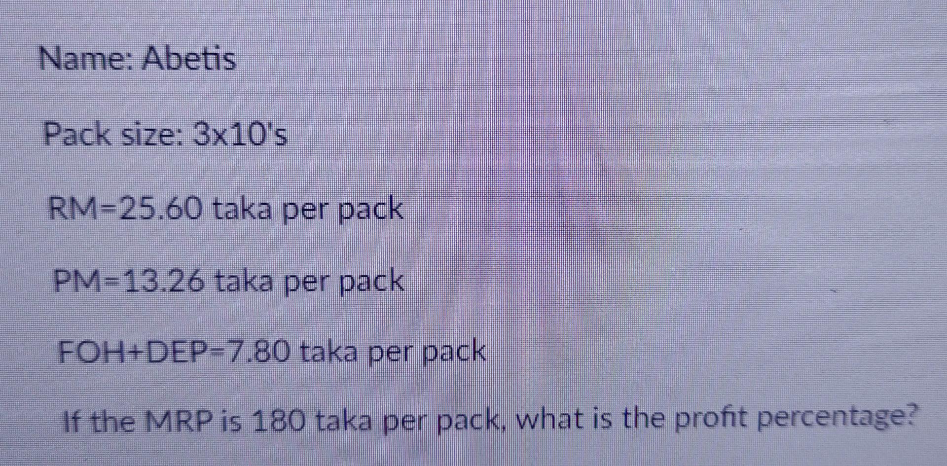 Solved Name: Abetis Pack size: 3x10's RM=25.60 taka per pack | Chegg.com