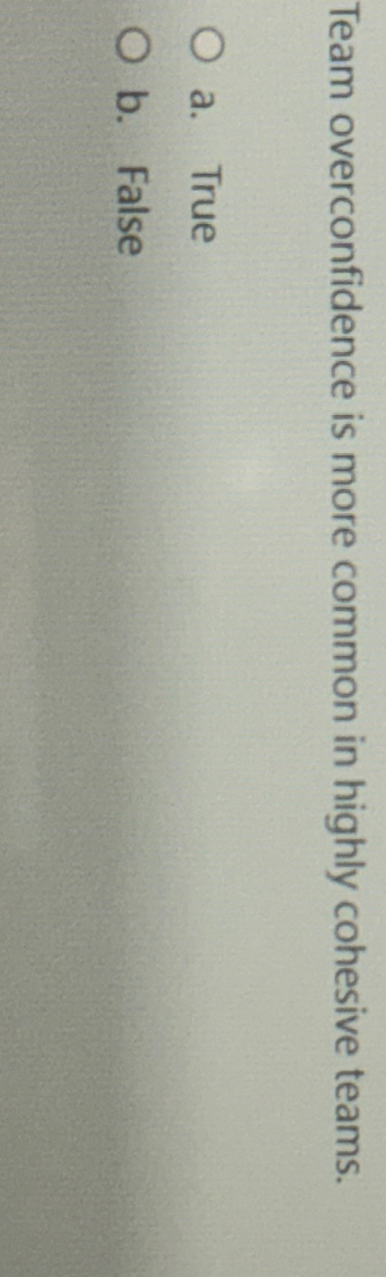 Solved Team overconfidence is more common in highly cohesive | Chegg.com