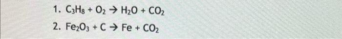 Solved 1. C3H2 + O2 + H2O + CO2 2. Fe2O3 + C + Fe + CO2 | Chegg.com