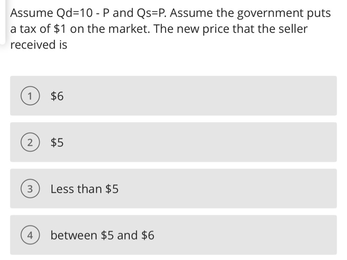 Solved Assume Qd=10 - P and Qs=P. Consumer Surplus is 1 12.5 | Chegg.com