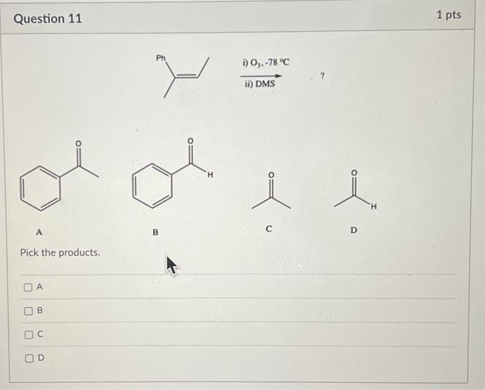 Solved i) O3,−78∘C ii) DMS ? A B C D Pick the products. A B | Chegg.com