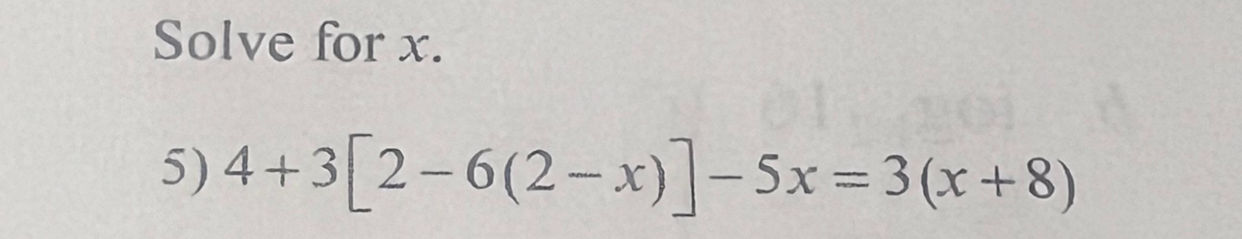 Solved Solve for x4+3[2-6(2-x)]-5x=3(x+8) | Chegg.com