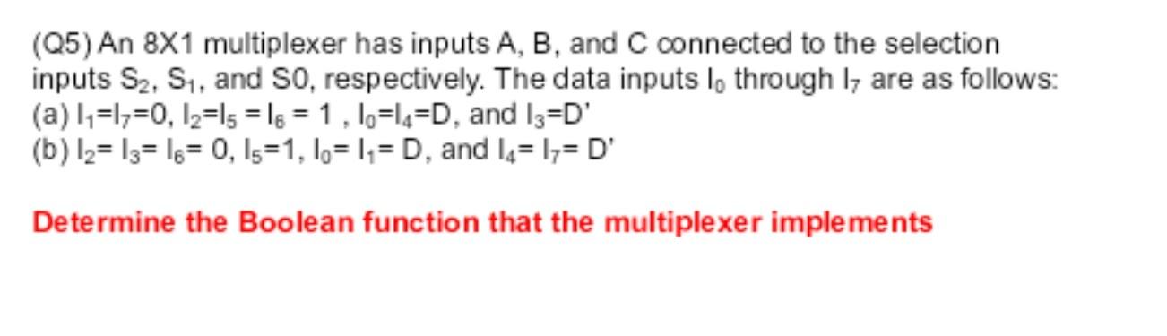 Solved (Q5) ﻿An 8X1 ﻿multiplexer has inputs A, ﻿B, ﻿and C | Chegg.com