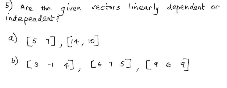 Solved 5) Are the given vectors linearly dependent or | Chegg.com