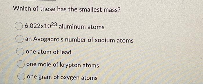 Solved Which of these has the smallest mass? 6.022x1023 | Chegg.com