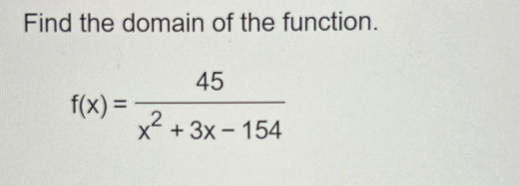 Solved Find the domain of the function.f(x)=45x2+3x-154 | Chegg.com