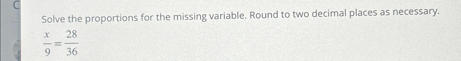 Solved Solve the proportions for the missing variable. Round | Chegg.com