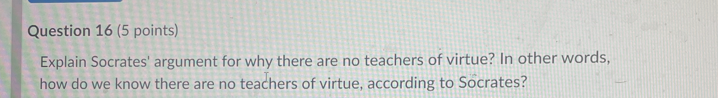 Solved Question 16 (5 ﻿points)Explain Socrates' argument for | Chegg.com