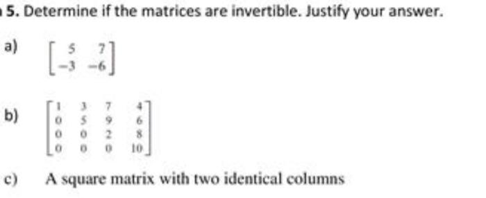 Solved 5. Determine if the matrices are invertible. Justify | Chegg.com