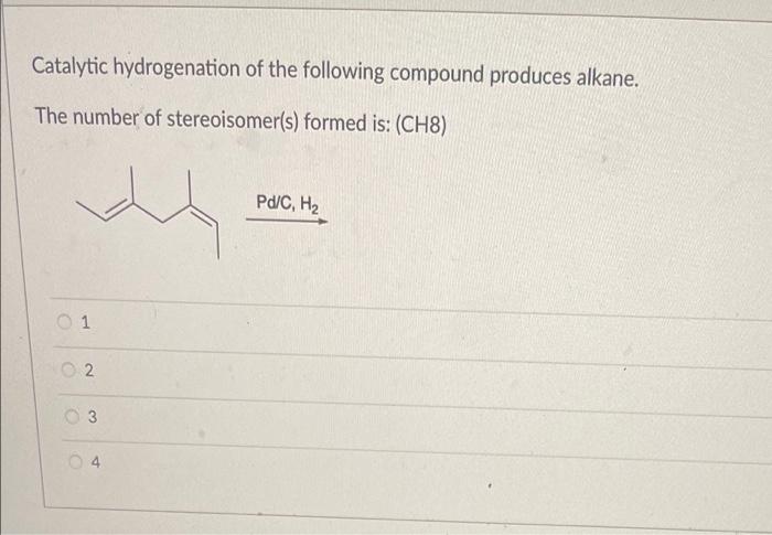 Solved Catalytic hydrogenation of the following compound | Chegg.com