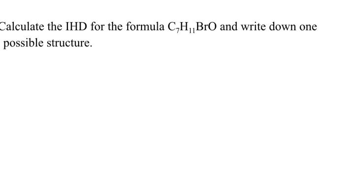 Solved Calculate the IHD for the formula C,H,,BrO and write | Chegg.com