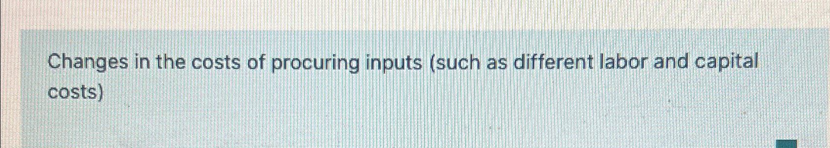 Solved Changes in the costs of procuring inputs (such as | Chegg.com
