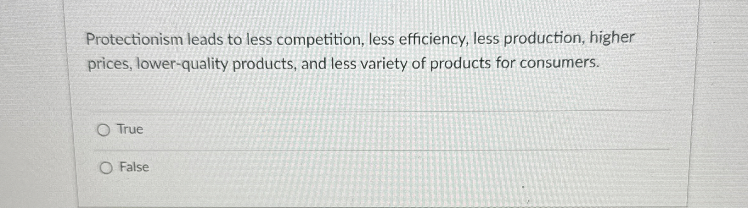 Solved Protectionism leads to less competition, less | Chegg.com