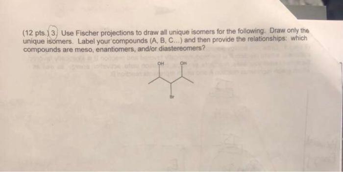 Solved (12 pts.) 3) Use Fischer projections to draw all | Chegg.com