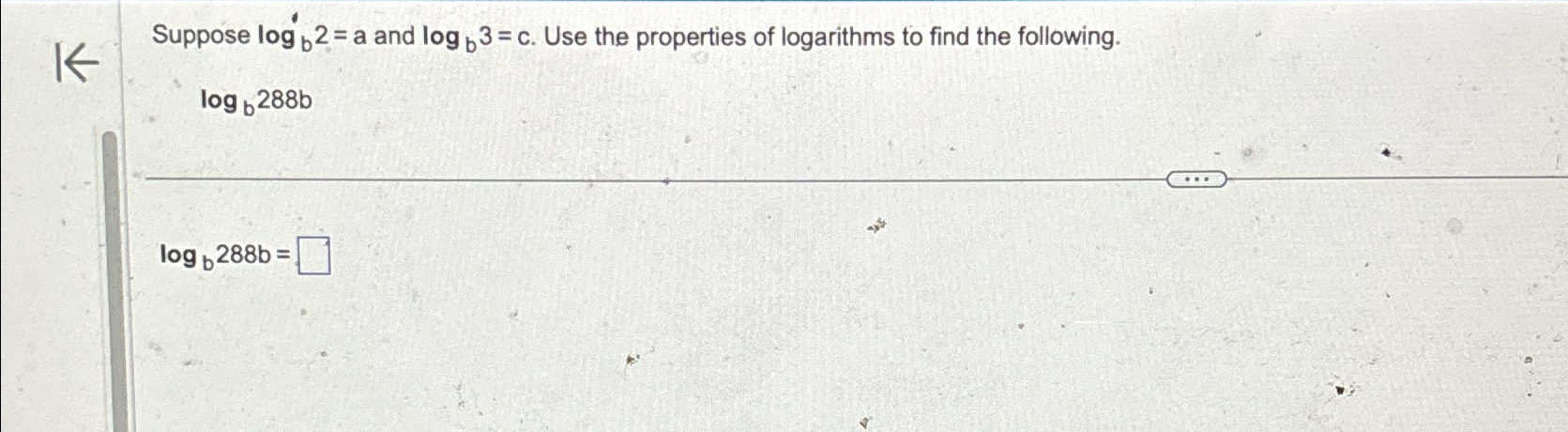 Solved Suppose logb2=a and logb3=c. ﻿Use the properties of | Chegg.com