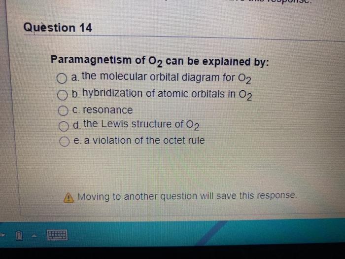 Solved Question 14 Paramagnetism of O2 can be explained by: | Chegg.com
