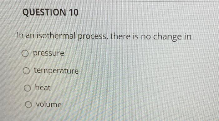 Solved QUESTION 10 In an isothermal process, there is no | Chegg.com