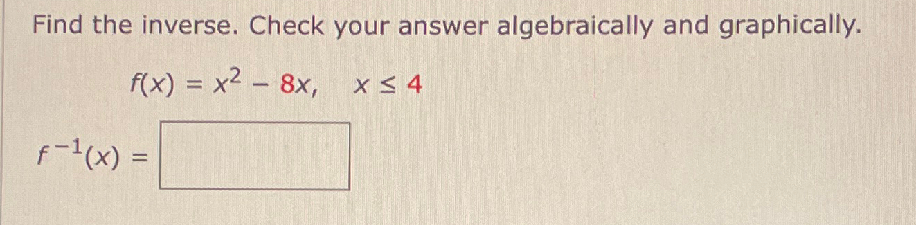 Solved Find the inverse. Check your answer algebraically and | Chegg.com