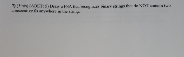 Solved 7) (5 pts) (ABET: 5) Draw a FSA that recognizes | Chegg.com