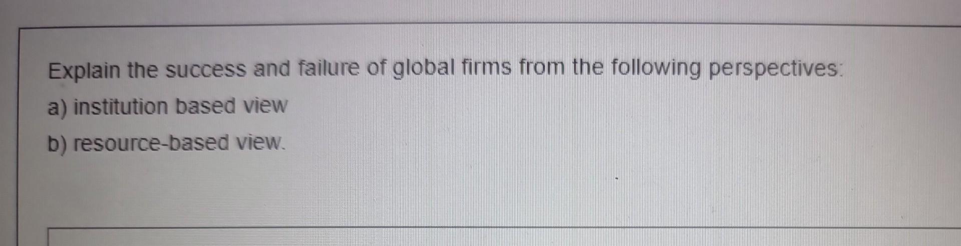 Solved Explain the success and failure of global firms from | Chegg.com