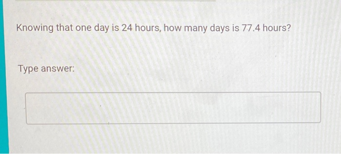 Solved Knowing that one day is 24 hours, how many days is | Chegg.com
